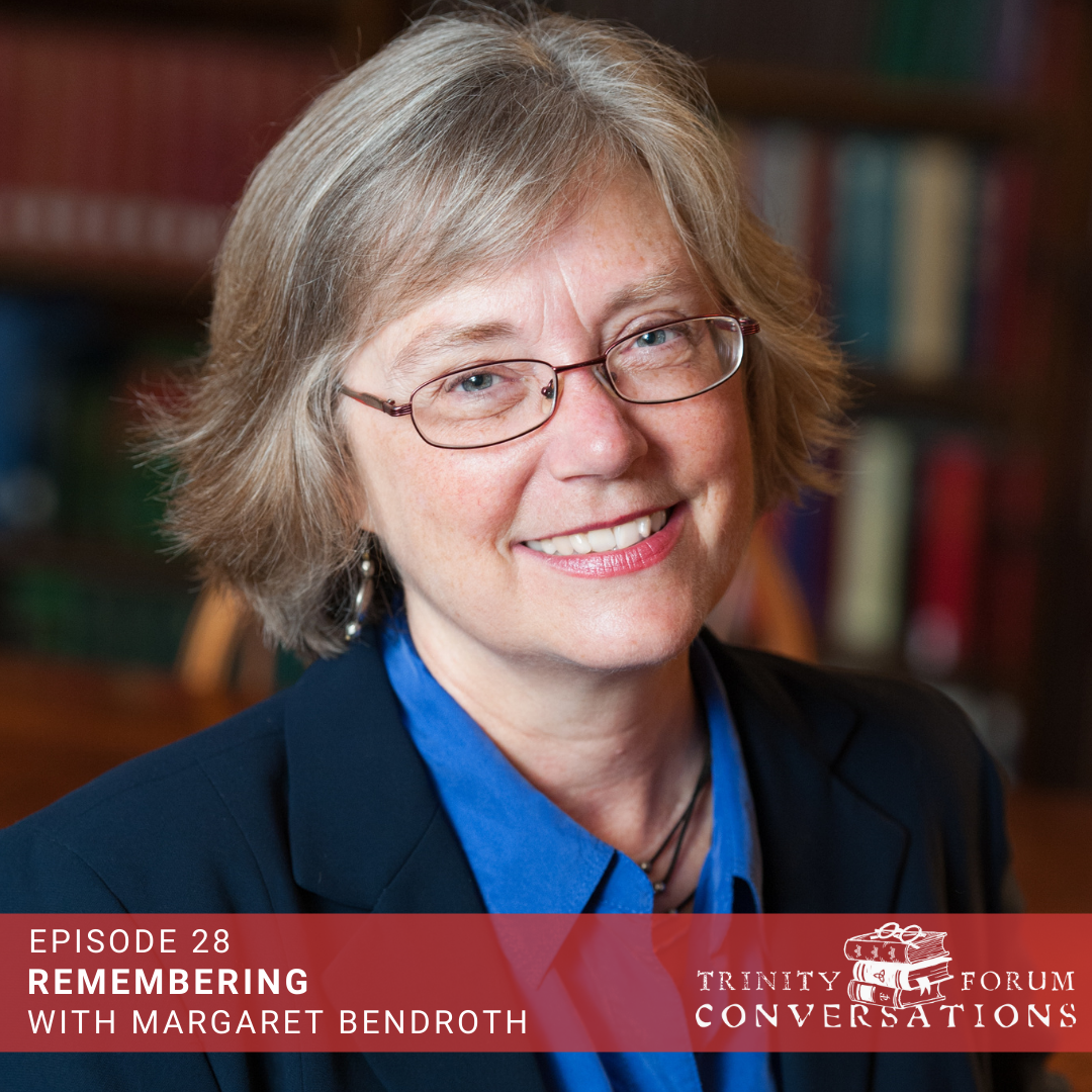 Episode 28 | Remembering with Margaret Bendroth - The Trinity Forum