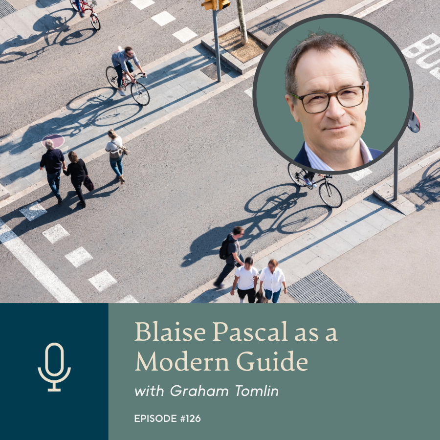 Episode 126 | Blaise Pascal as a Modern Guide with Graham Tomlin - The ...